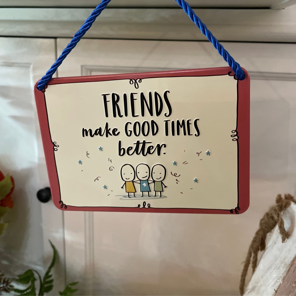 Friends Make Good Times Better Sign | Home Sweet Home